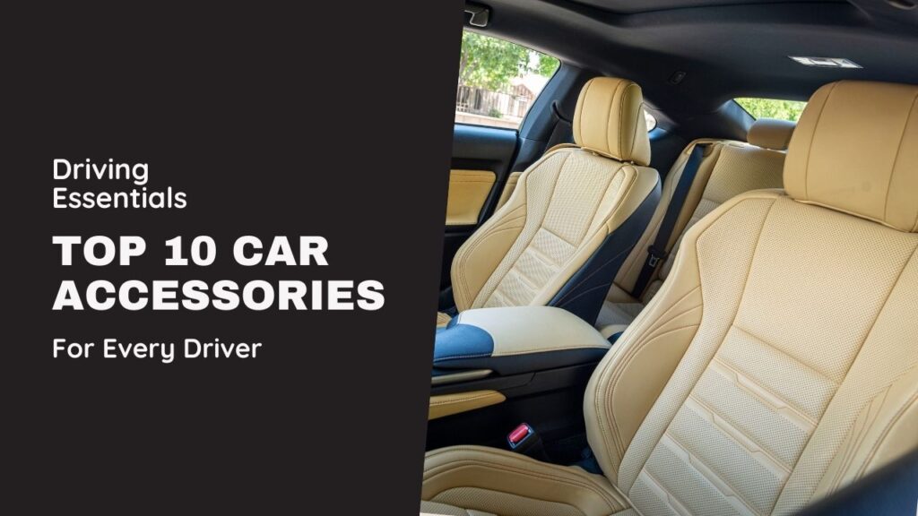 Top 10 Must Have Car Accessories For Every Indian Driver In 2025